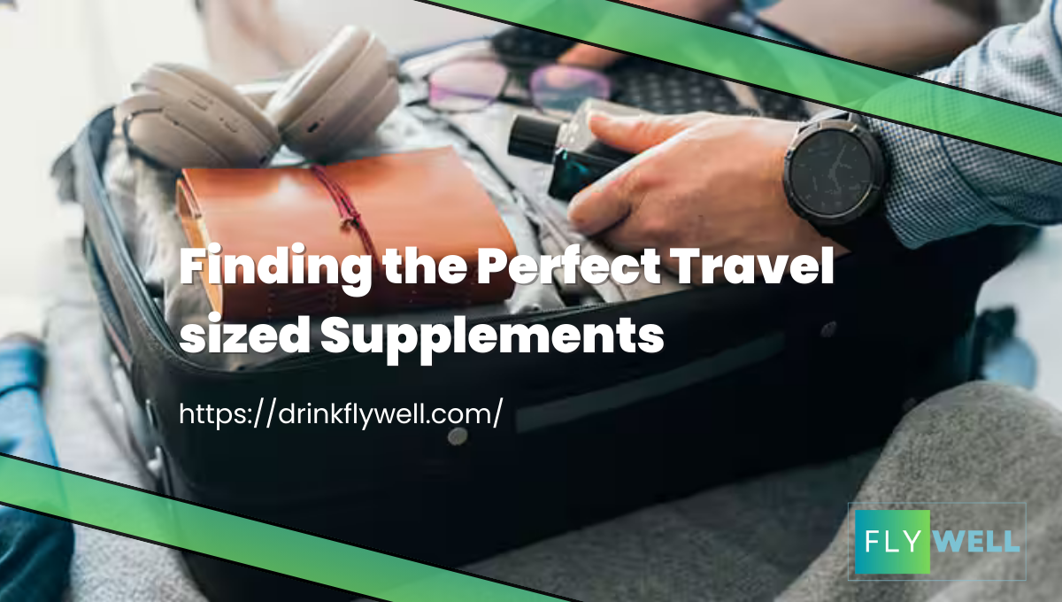 Best Travel-Sized Supplements for Every Trip – FlyWell