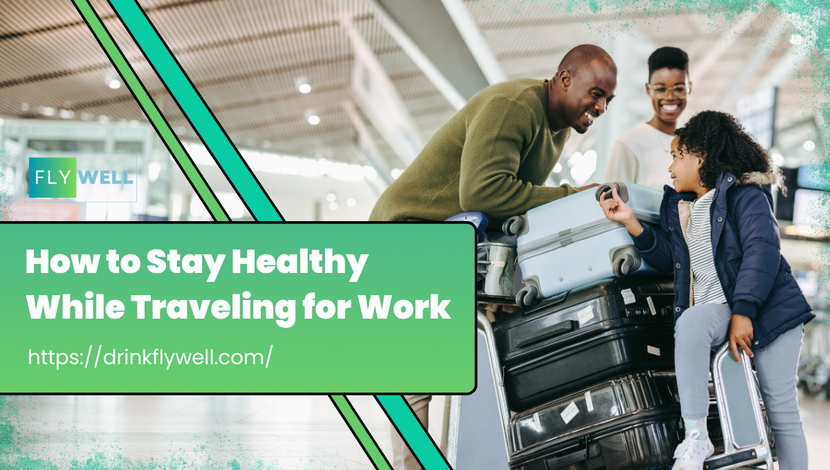 How to Stay Healthy While Traveling for Work: 2026 Guide - FlyWell